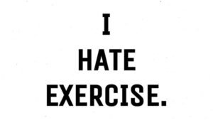 Hate Exercise? How to Change Your Mindset